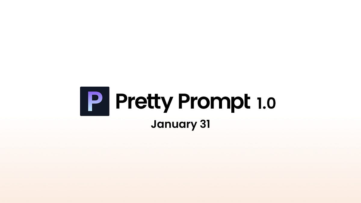 25k Users Later, Pretty Prompt 1.0 Launches on Jan 31 ⏰