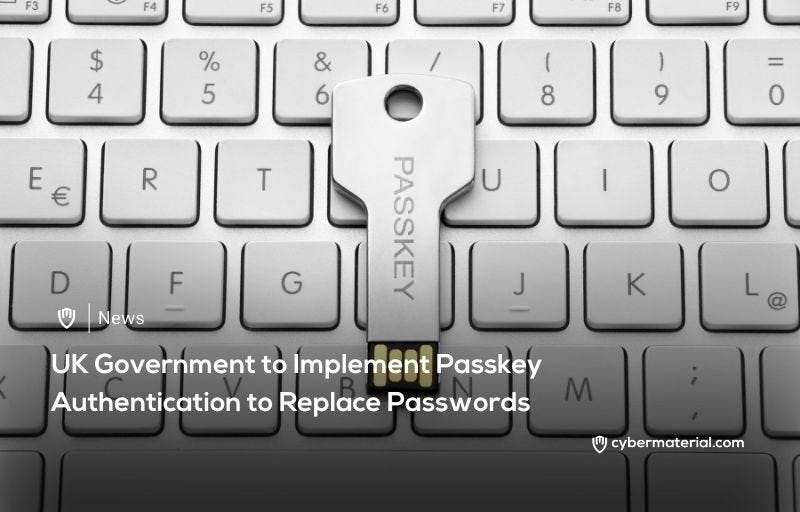 UK Government Shifts to Passkey Security - CyberMaterial