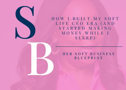 How I Built My Soft Life CEO Era (and Started Making Money While I Sleep)