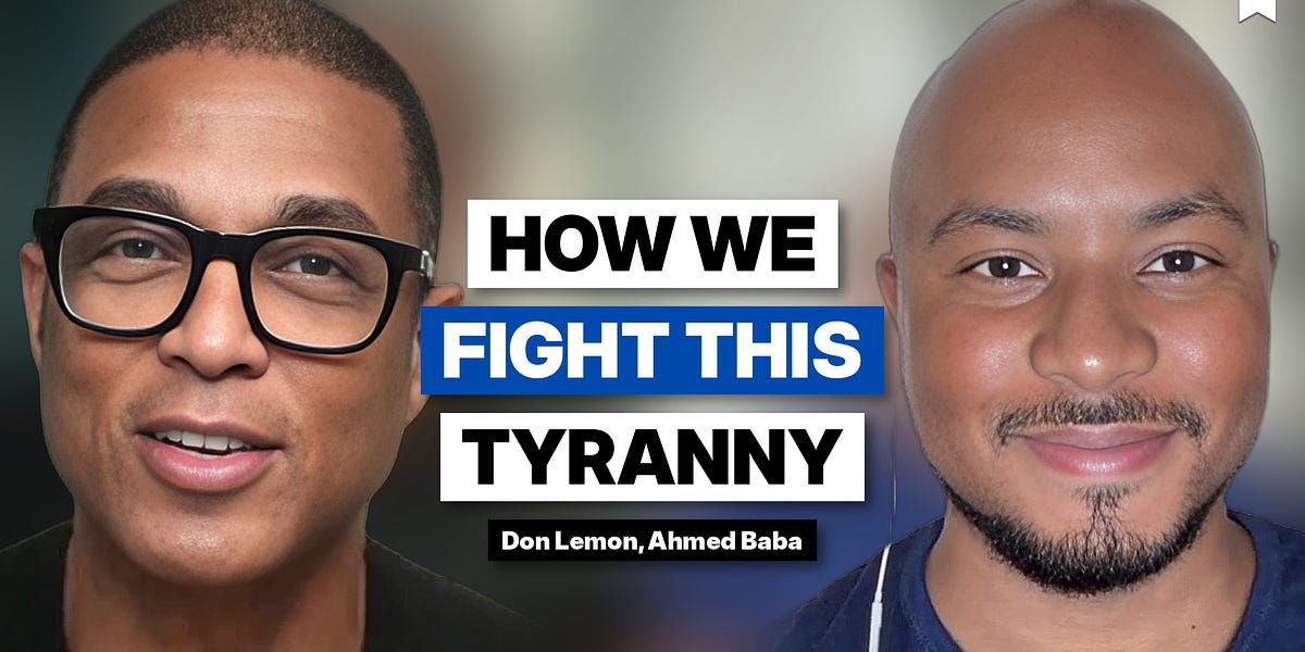 Don Lemon & Ahmed Baba: The DHS Disinfo Machine Is Escalating And The ...