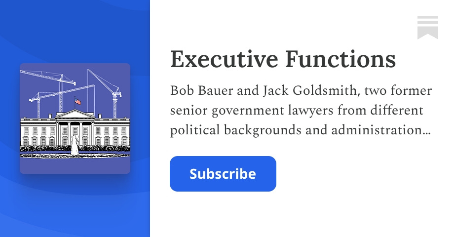 Executive Functions | Jack Goldsmith | Substack