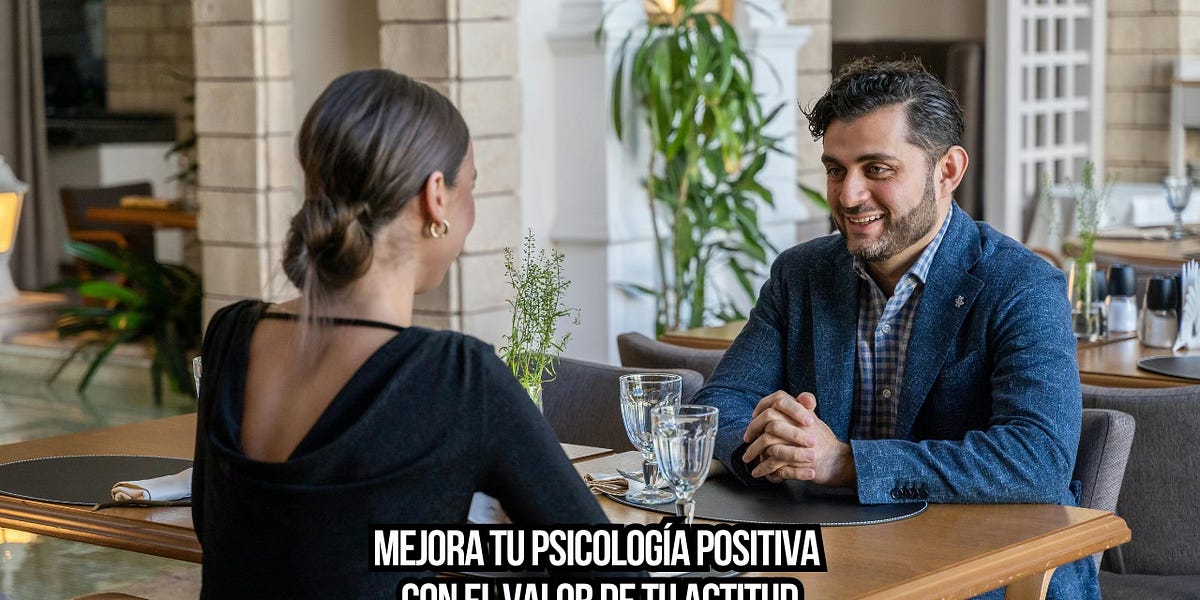 Mejora tu Psicología Positiva con el Valor de tu Actitud