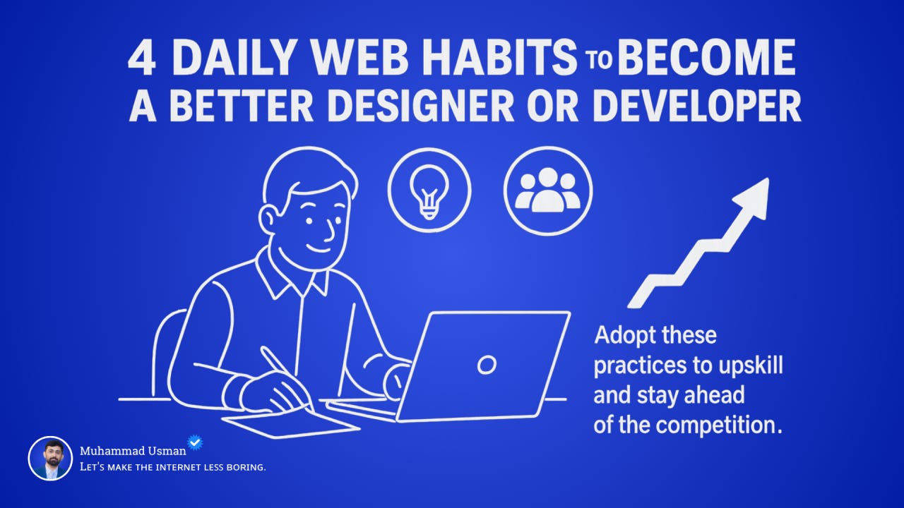 4 Daily Habits That Will Make You Better Than 90% of Web Designers & Developers