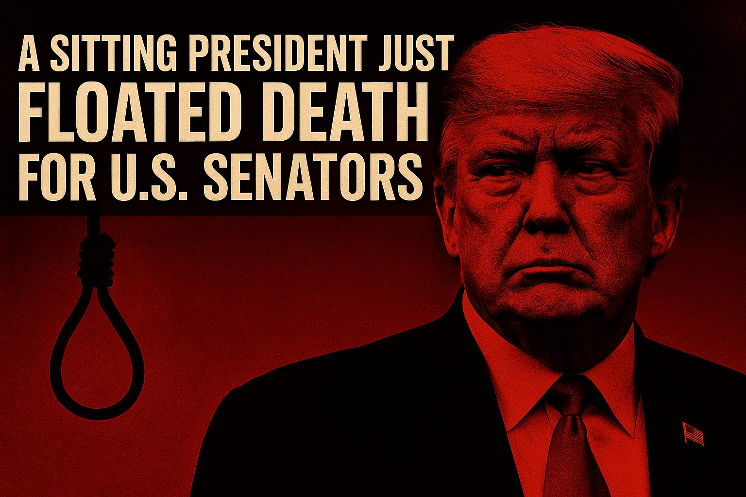 A Sitting President Just Floated Death for U.S. Senators