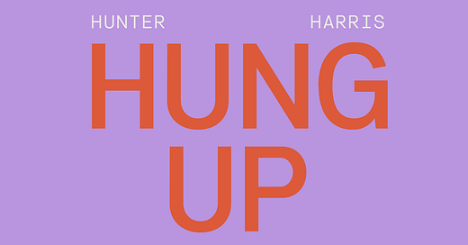 Hung Up | Hunter Harris | Substack
