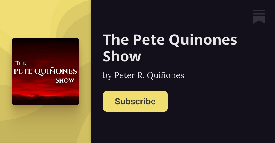 The Pete Quinones Show | Peter R. Quiñones | Substack