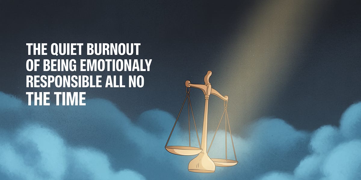 The Quiet Burnout of Being Emotionally Responsible All the Time
