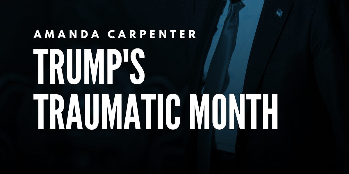 Amanda Carpenter: Trump's Traumatic Month