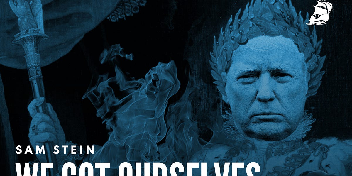 Sam Stein: We Got Ourselves a Mad King