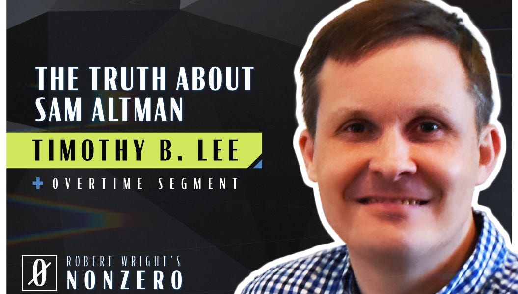 The Truth about Sam Altman (Robert Wright & Timothy B. Lee)