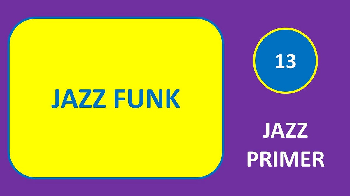 JAZZ PRIMER 13: Jazz Funk - by C. W. Cobalt