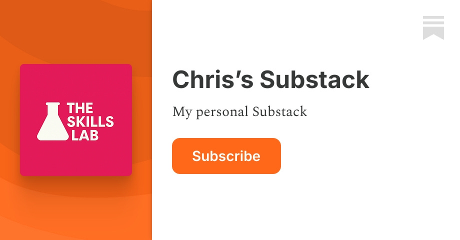Chris’s Substack | Chris @ The Skills Lab | Substack