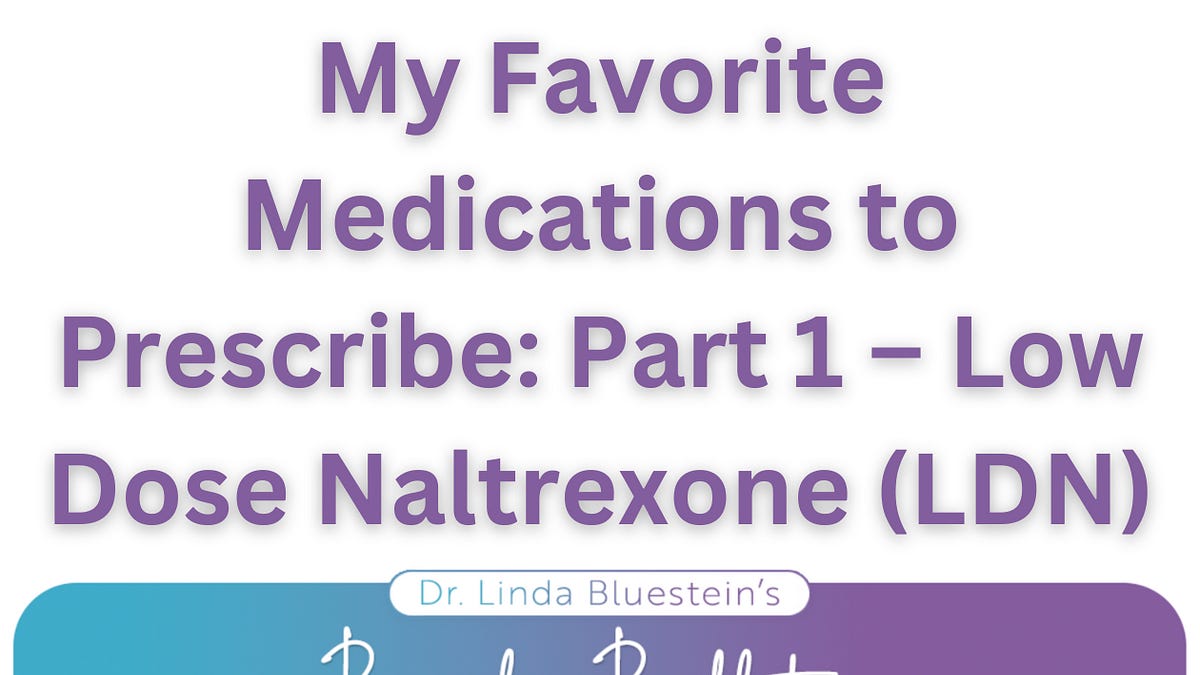 My Favorite Medications to Prescribe: Part 1 – Low Dose Naltrexone (LDN)