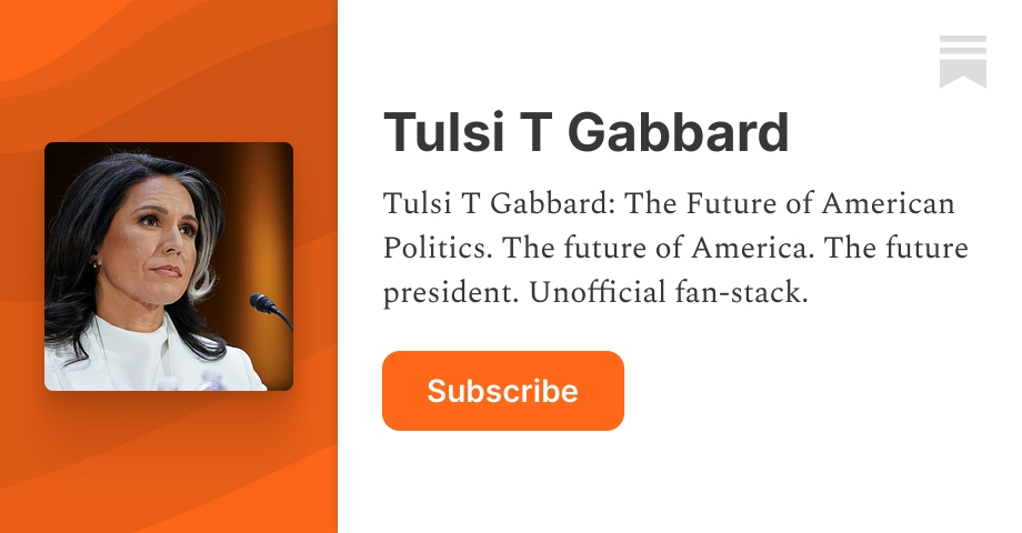 Tulsi T Gabbard | Right Flank | Substack