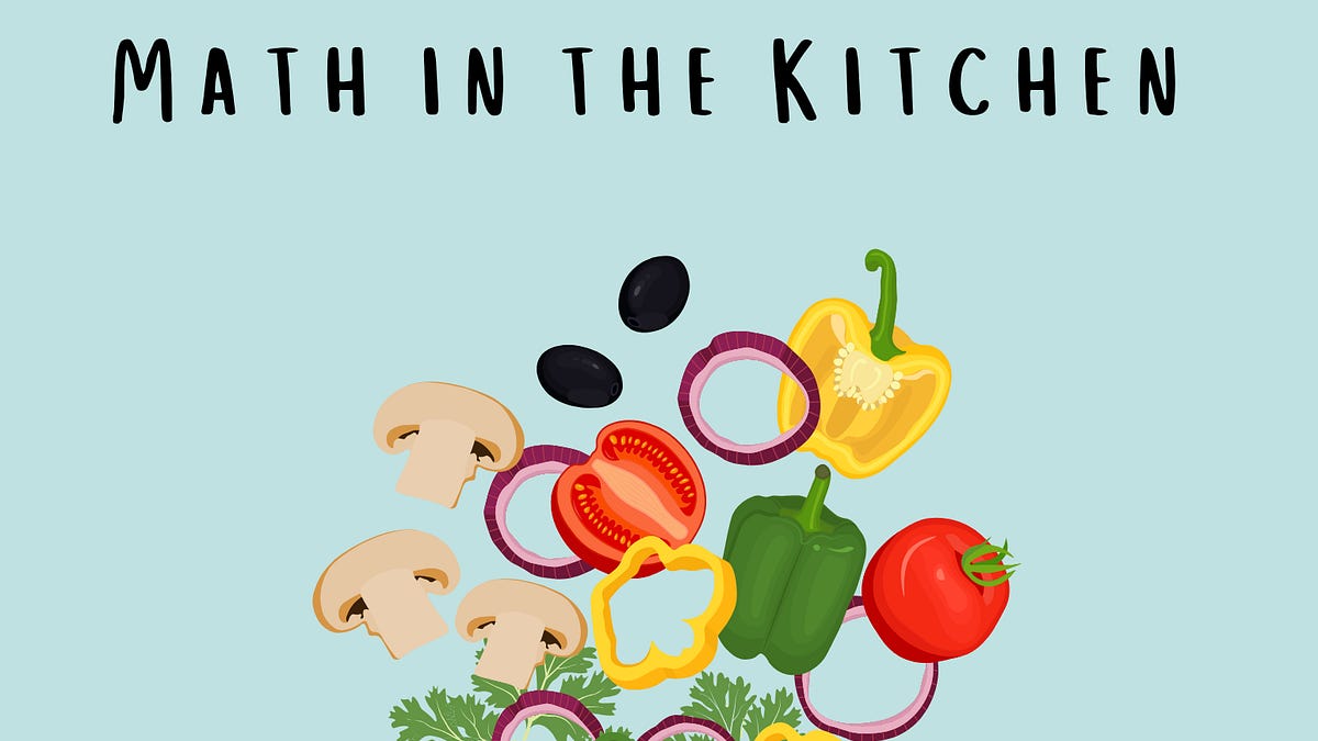 Math in the Kitchen - The Learning Revolution’s Substack