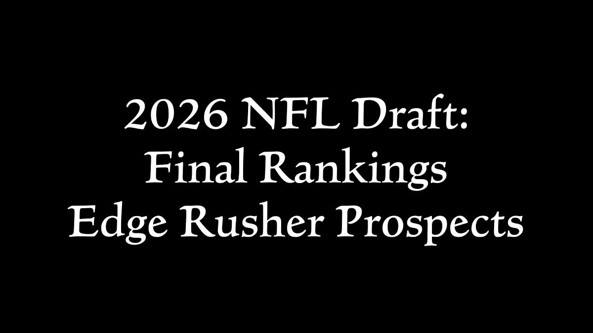 Big Board: Ranking all edge rusher prospects in the 2026 NFL Draft