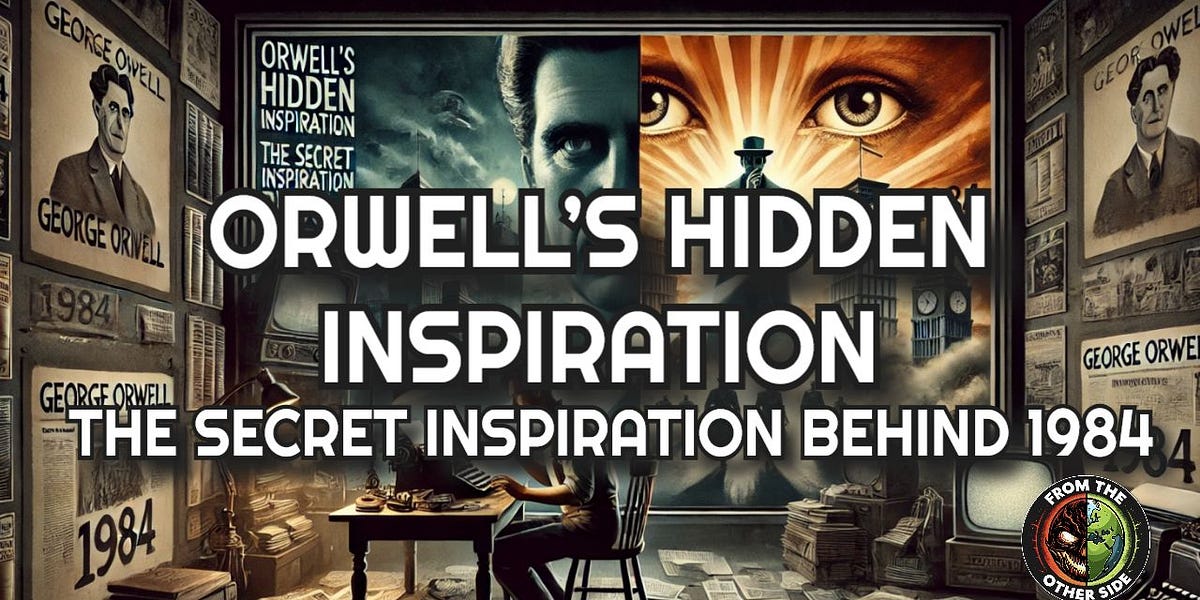 ORWELL’S HIDDEN INSPIRATION: THE SECRET INSPIRATION BEHIND 1984