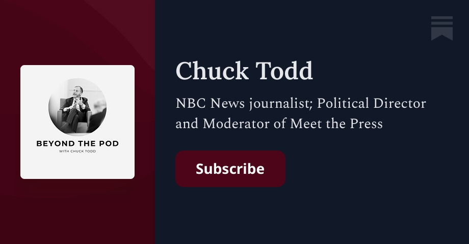 The Chuck ToddCast | Beyond The Pod with Chuck Todd | Substack