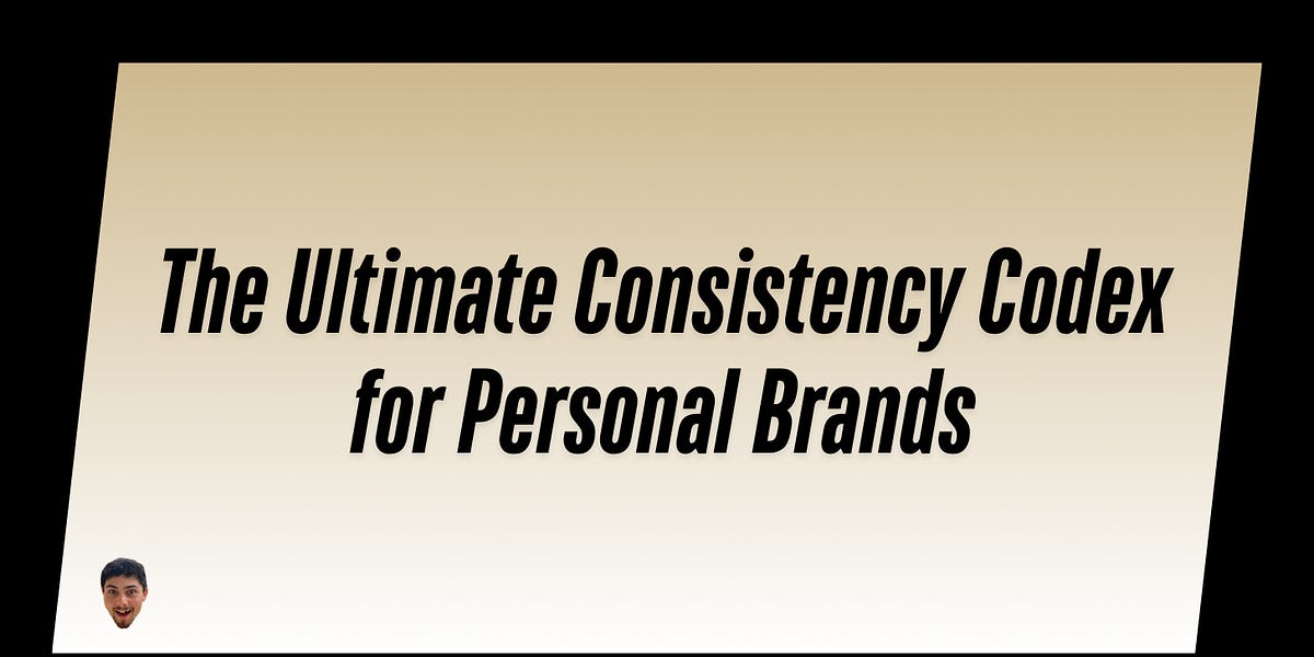 The Ultimate Consistency Codex for Personal Brands