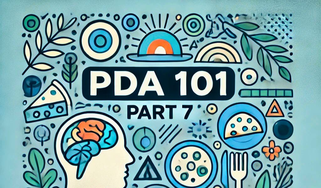 PDA 101Part 7: Food & Eating Challenges—Aversion, Limited Diets, ARFID