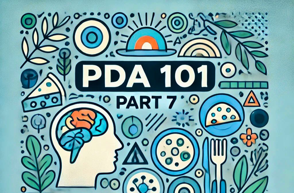 PDA 101Part 7: Food & Eating Challenges—Aversion, Limited Diets, ARFID