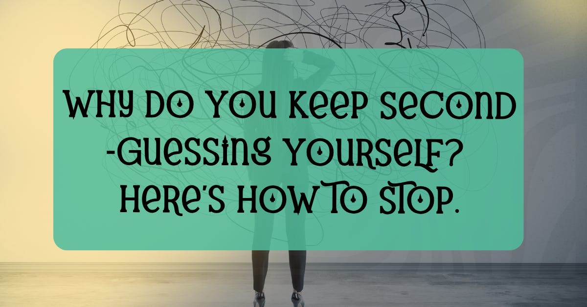 Why You Keep Second-Guessing Yourself (And How to Stop)
