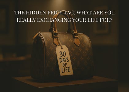The Hidden Price Tag: What Are You Really Exchanging Your Life For?