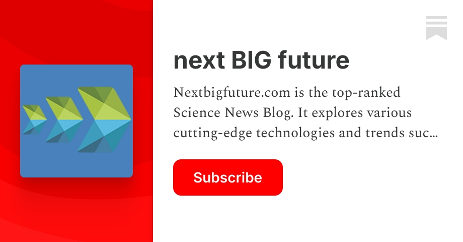 next BIG future | NextBigFuture | Substack