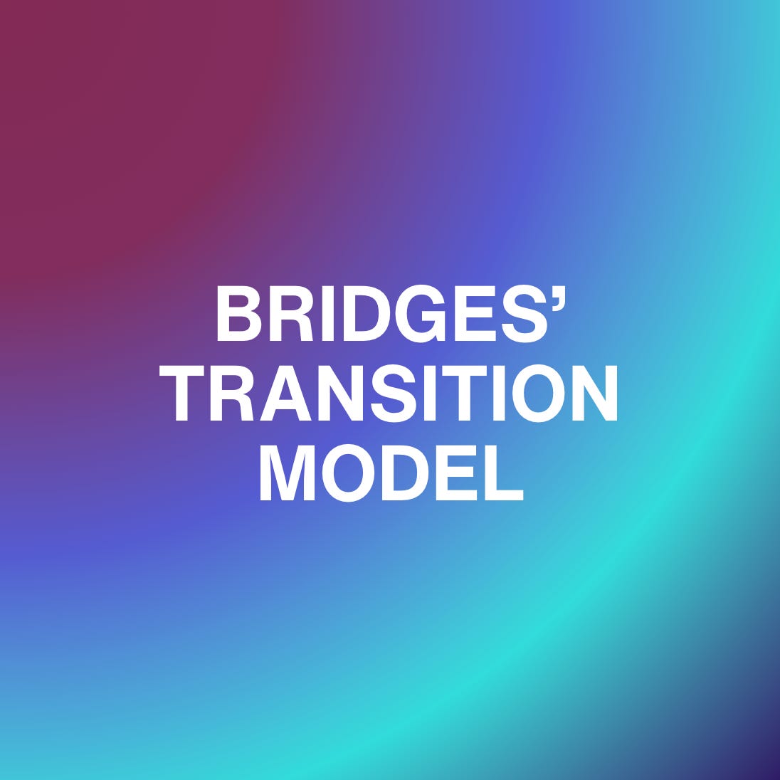 BRIDGES’ TRANSITION MODEL - The Change Collective