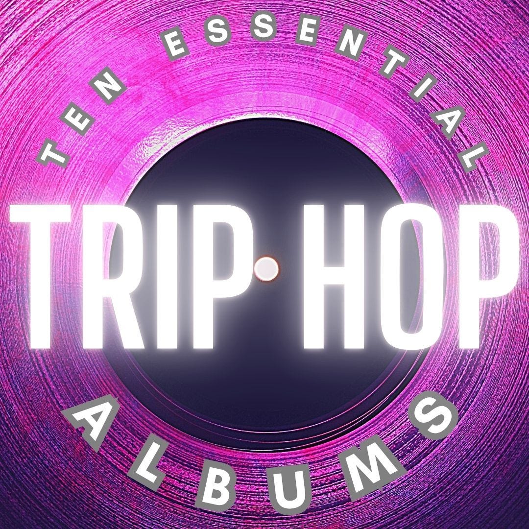 10 Essential Trip Hop Albums - by Matt Micucci