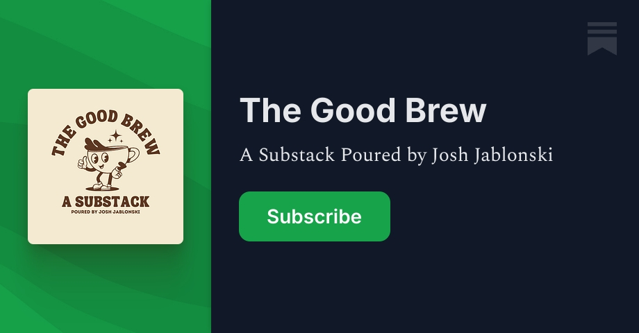 The Good Brew | Josh Jablonski | Substack