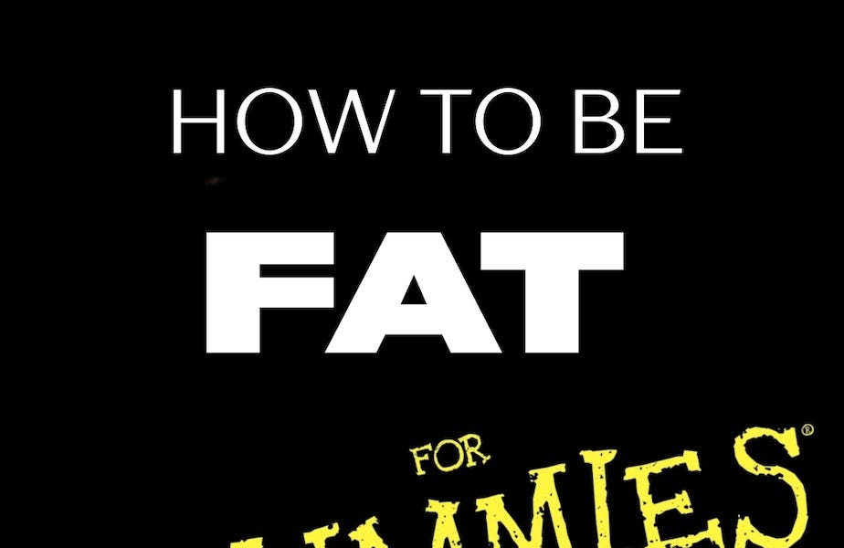 How To Be Fat For Dummies