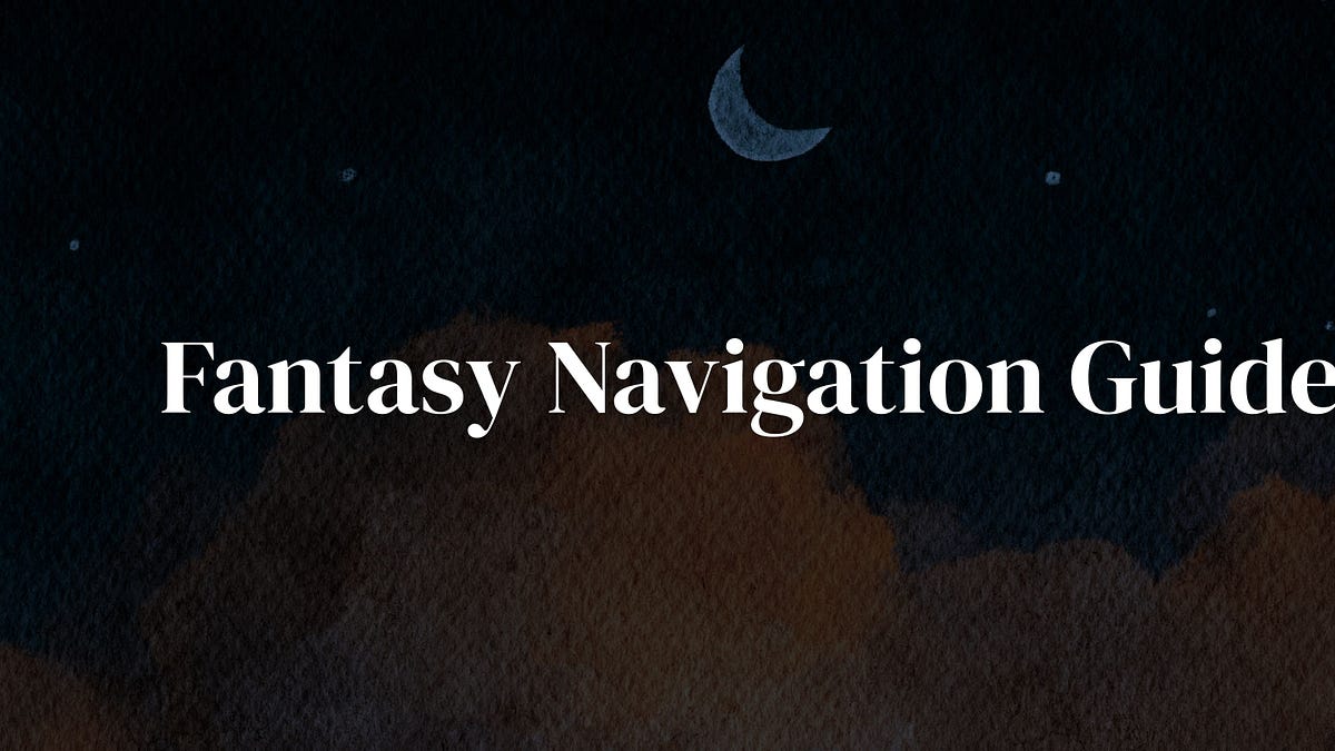 Fantasy Navigation Guide - By Luna Asli Kolcu