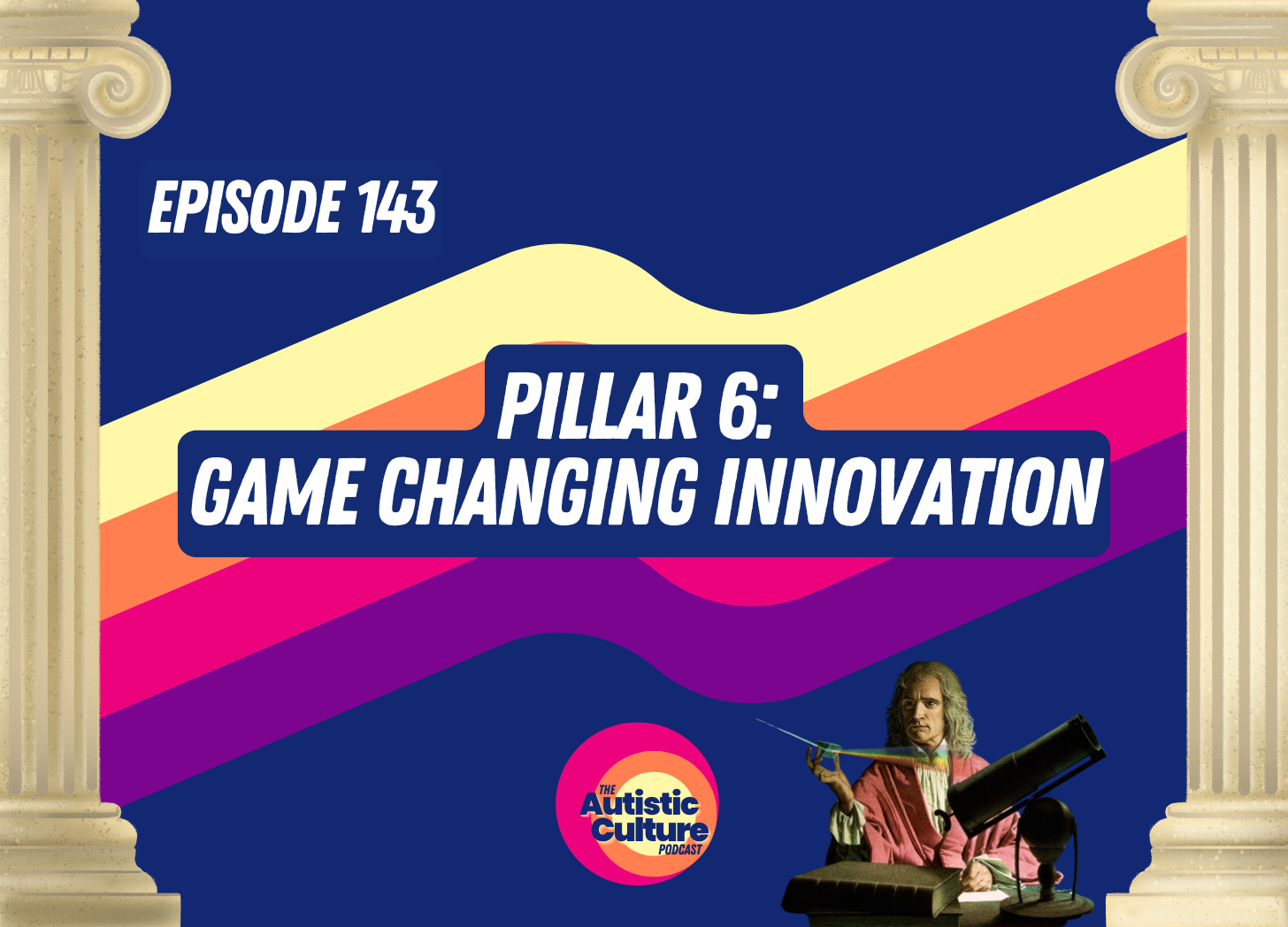Pillar 6: Game Changing Innovation (Episode 143)