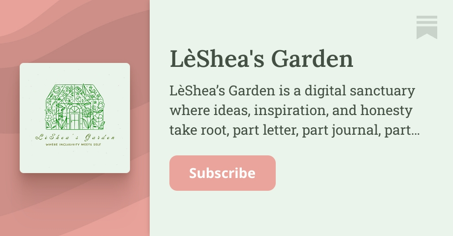 LèShea's Garden | teisha leshea | Substack