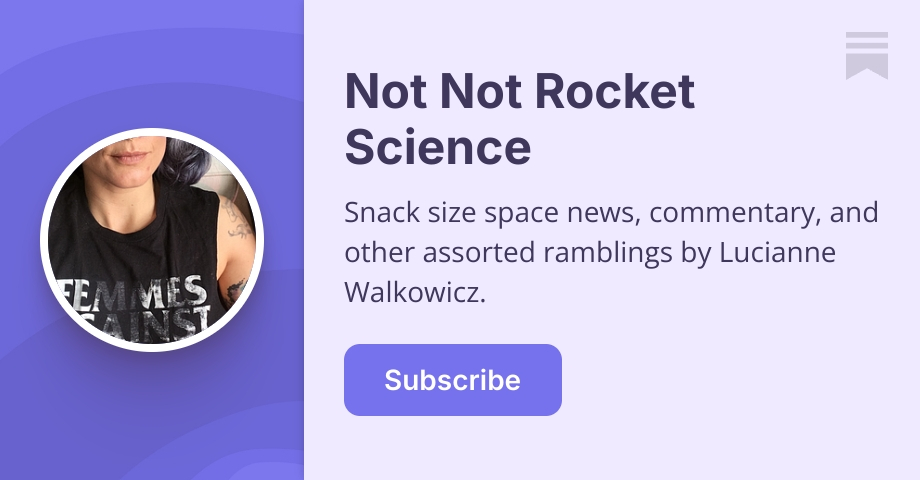 Not Not Rocket Science | Lucianne Walkowicz | Substack