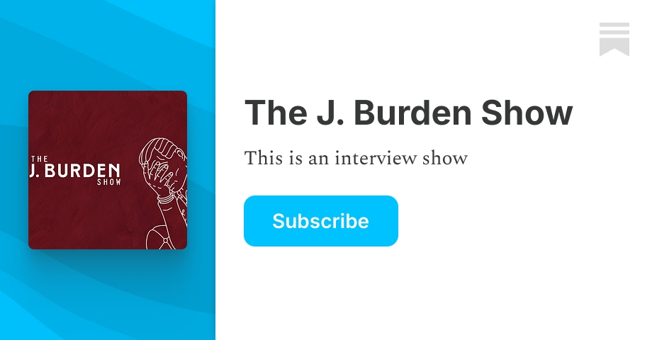The J. Burden Show | Substack