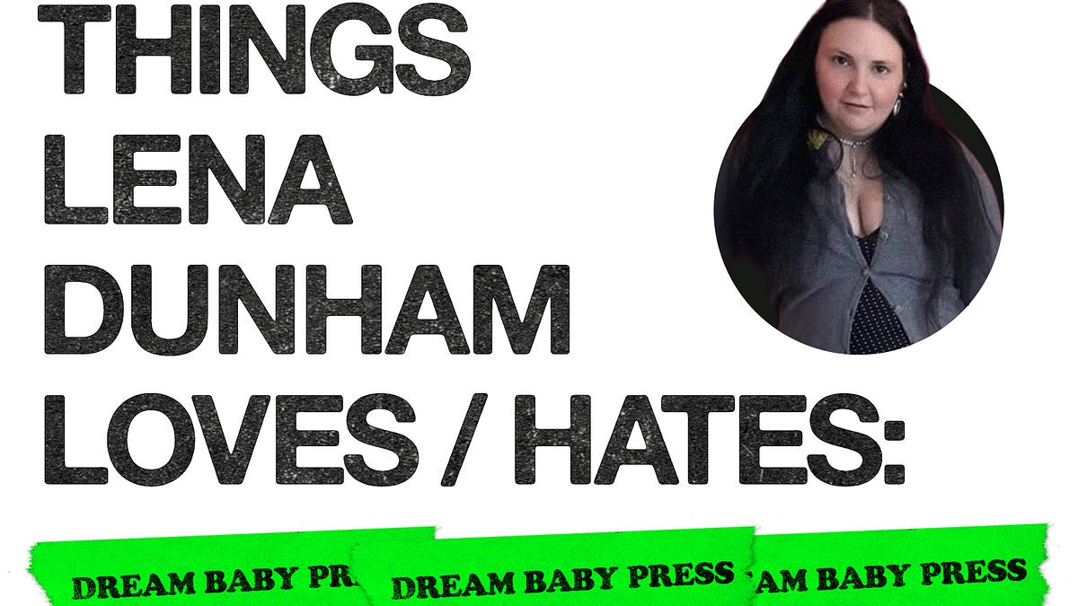 Lena Dunham's Love/Hate List