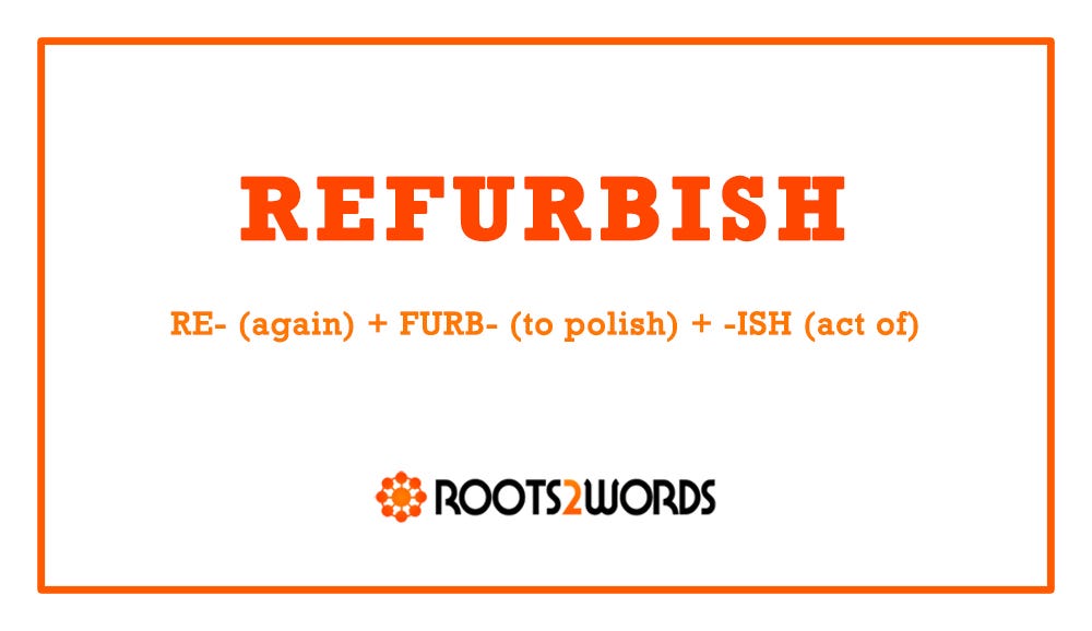 Word of the Day: REFURBISH - by Mike Bergin - Roots2Words