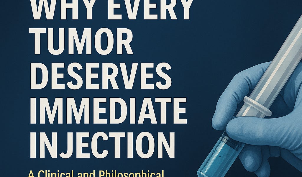 Why Every Tumor Deserves Immediate Injection — A Clinical and ...