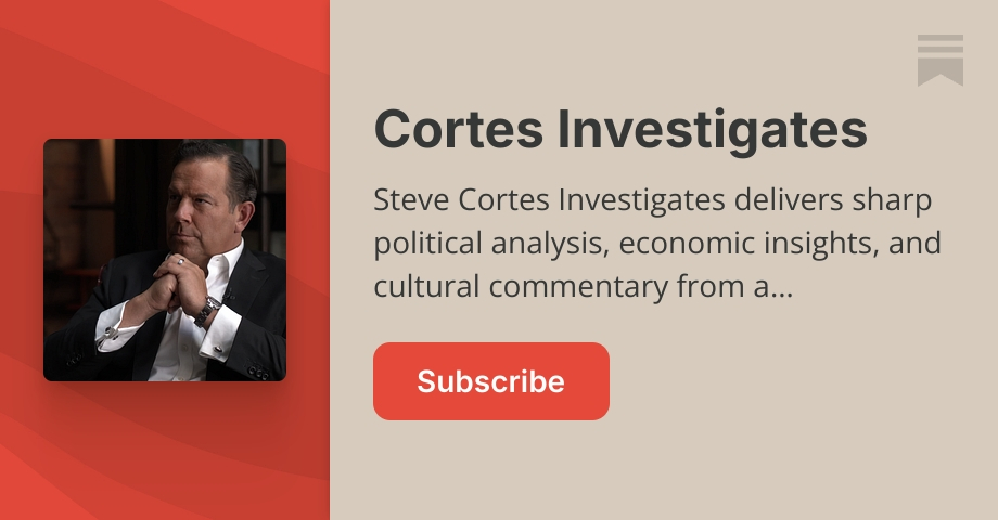 Cortes Investigates | Steve Cortes | Substack