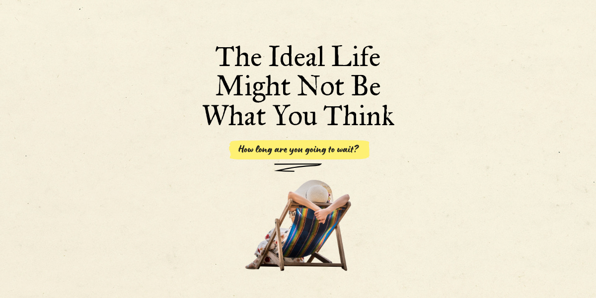️‍🔥 The Ideal Life Might Not Be What You Think