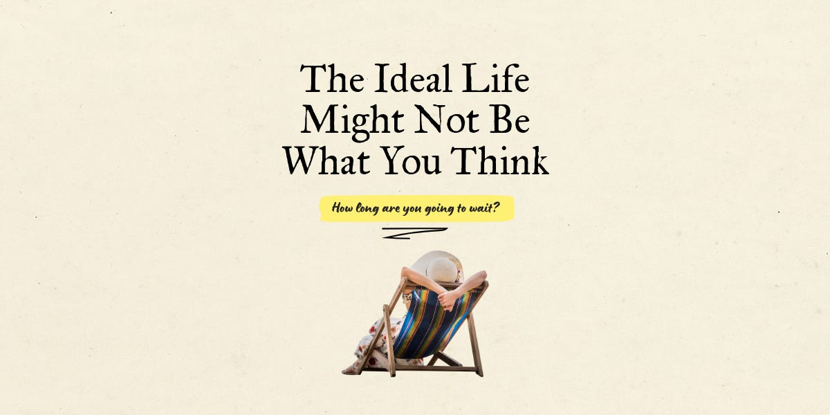 ️‍🔥 The Ideal Life Might Not Be What You Think