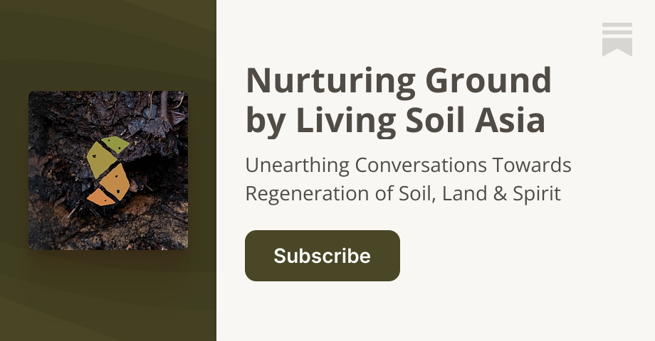 Nurturing Ground by Living Soil Asia | Substack