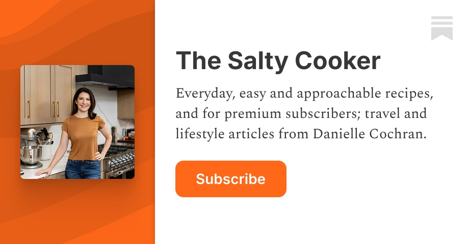 The Salty Cooker | Danielle Cochran | Substack