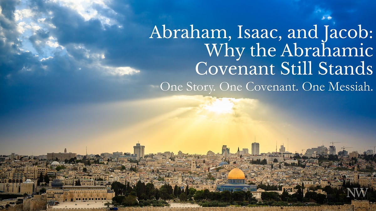 Abraham, Isaac, and Jacob: Why the Abrahamic Covenant Still Stands