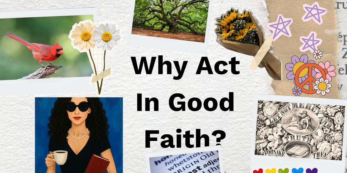 Why Act In Good Faith? - by Ellie is Based in Paris