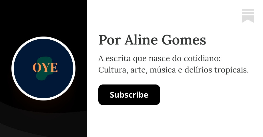 Por Aline Gomes | OYE | Substack