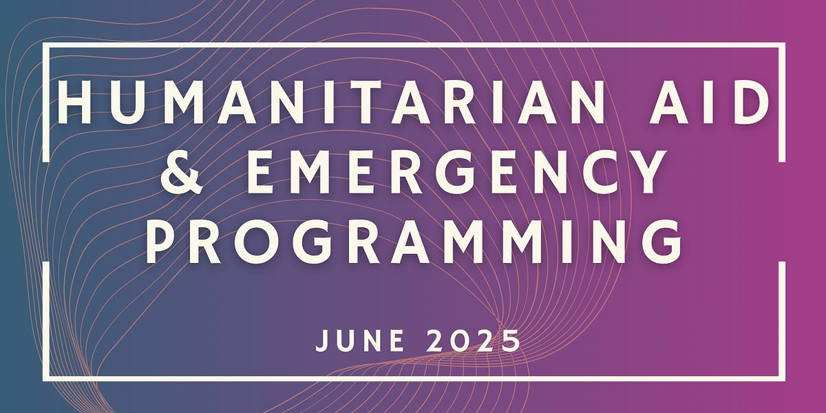 Humanitarian Aid and Emergency Programming: June 2025 Funding Opportunities