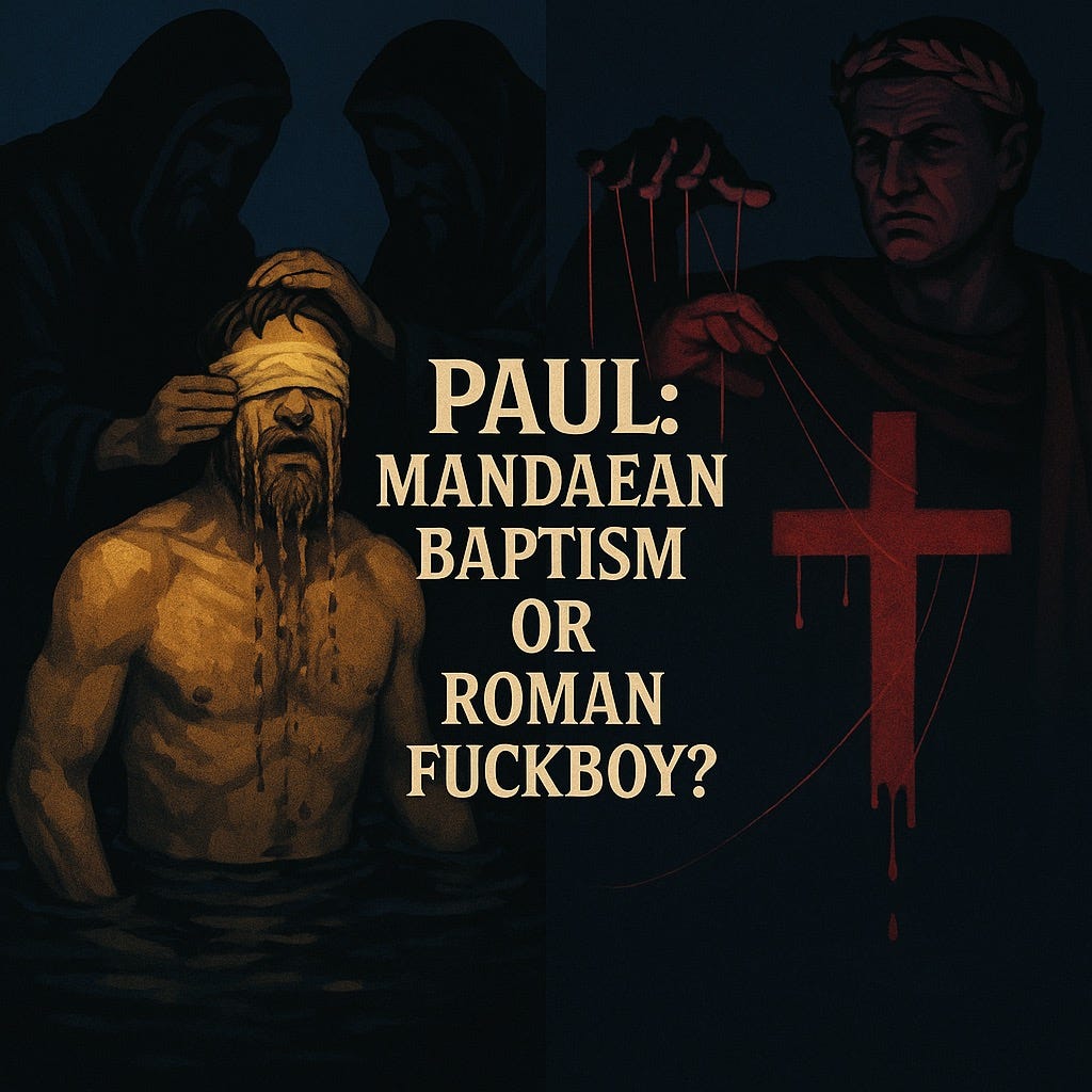 Paul: Mandaean Convert or Roman Rewrite? The Baptism That Broke the Empire